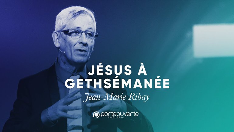 Jésus à Gethsémanée - Jean-Marie Ribay [Culte PO 14/07/2019] de Porte ...